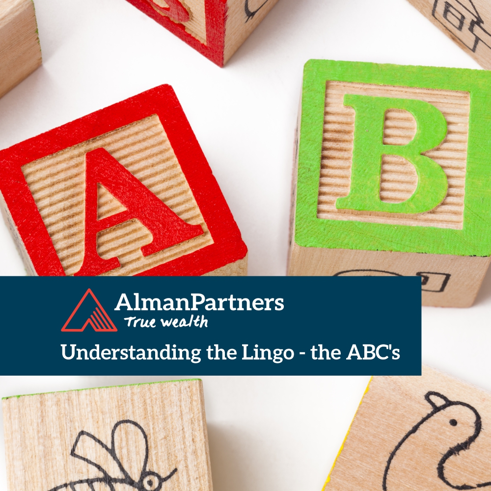 Understanding the Lingo - the ABC’s - Alman Partners True Wealth